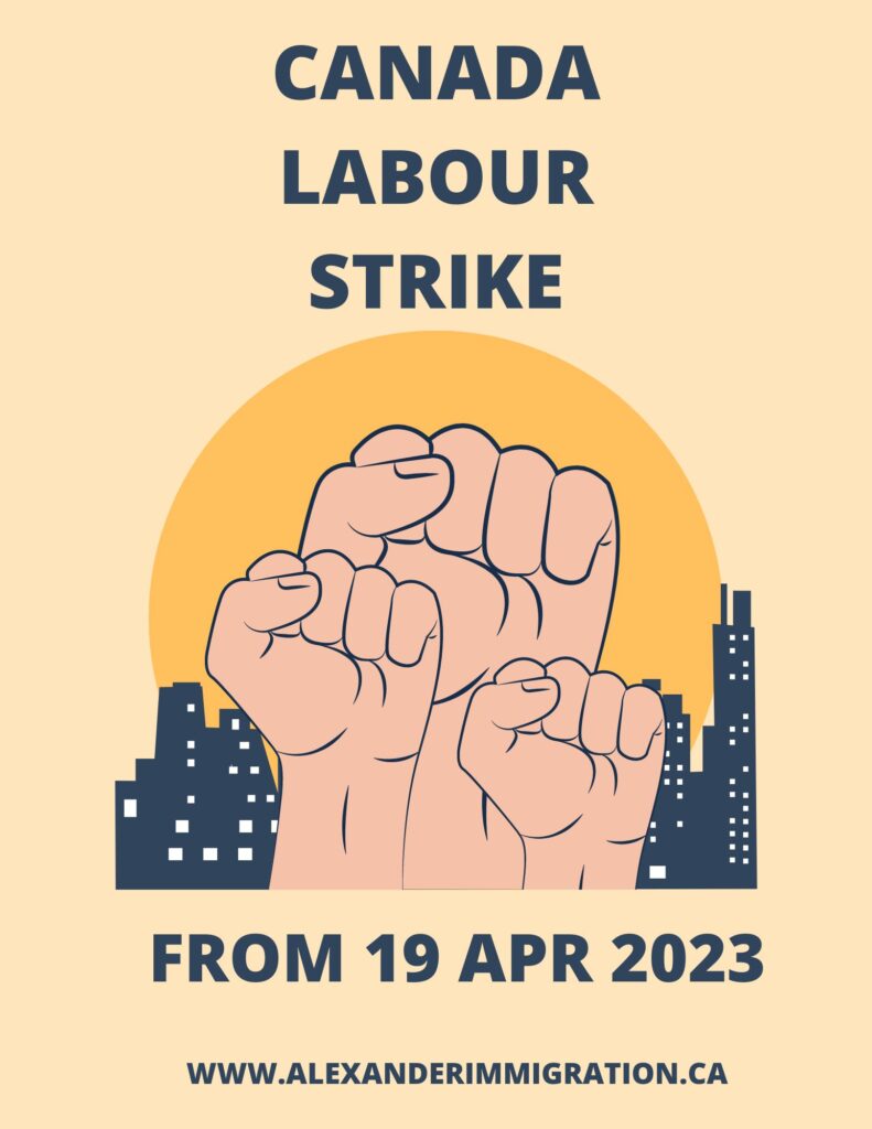 Canada Labour Strike effective 19 Apr 2023 - alexanderimmigration